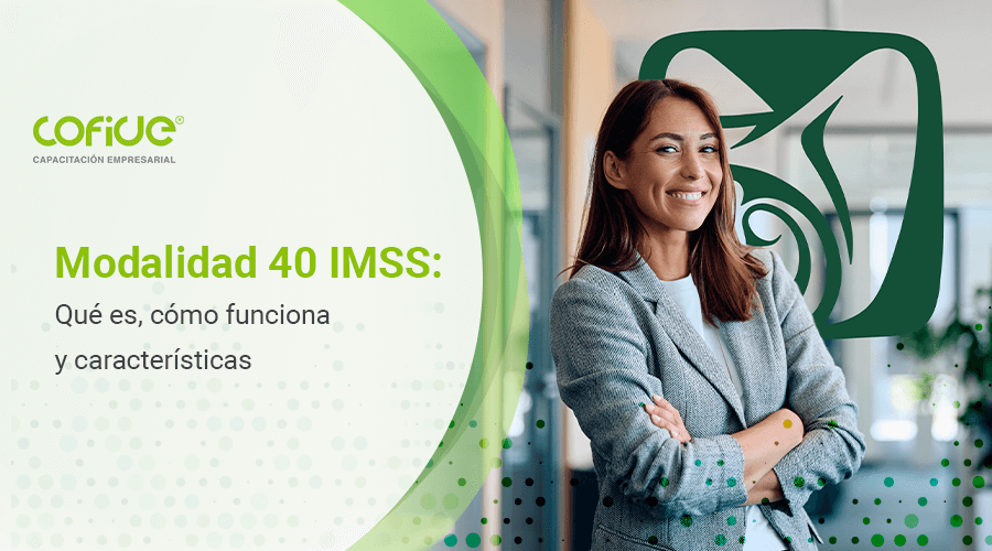 Modalidad 40 IMSS: Qué es, cómo funciona y características